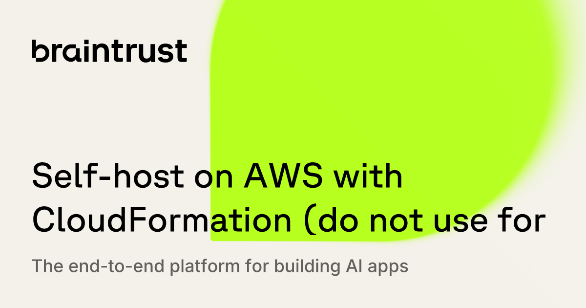 Self-host on AWS with CloudFormation (do not use for new deployments) - Docs - Guides - Braintrust
